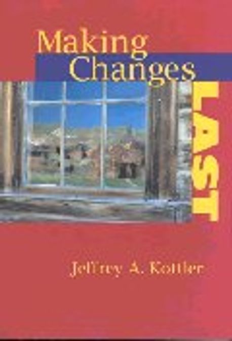 Making Changes Last | Kottler, Jeffrey A. - 교보문고
