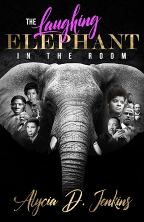 The Laughing Elephant In The Room | Jenkins, Alycia D. - 교보문고