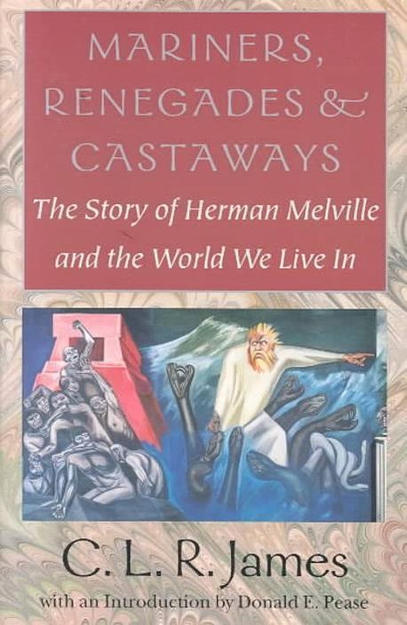 Mariners, Renegades & Castaways : The Story of Herman Melville and the ...