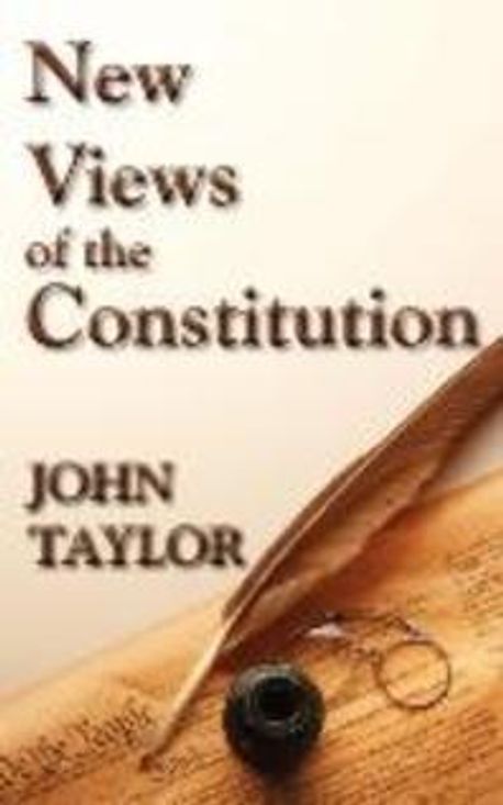 New Views of the Constitution of the United States | Taylor, John - 교보문고