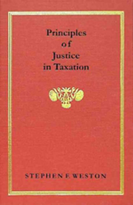 Principles of Justice in Taxation | Weston, Stephen Francis - 교보문고