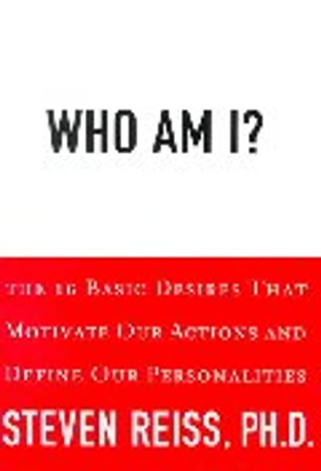 Who Am I? : The 16 Basic Desires That Motivate Our Behavior and Define ...