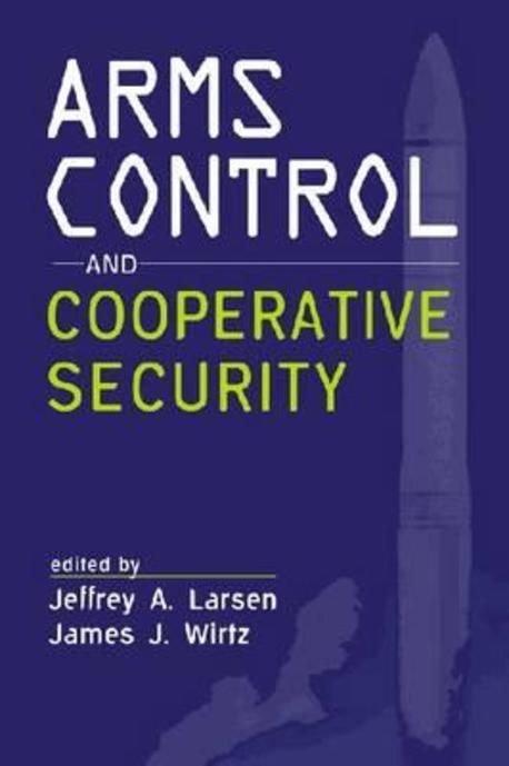 Arms Control and Cooperative Security | Larsen, Jeffrey A. - 교보문고
