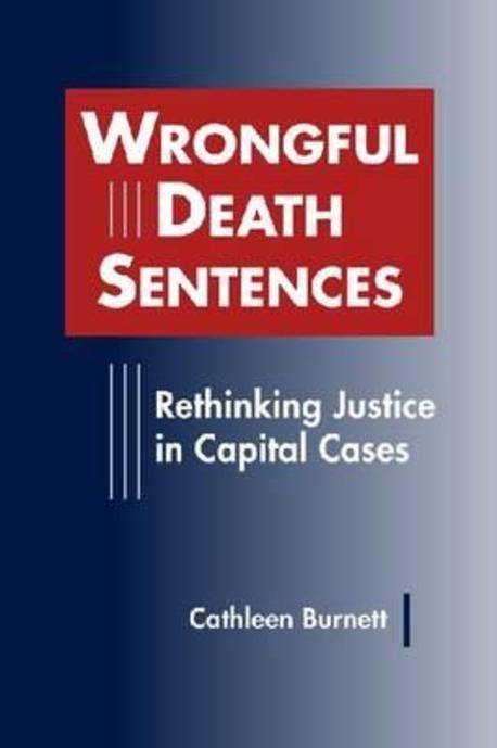Wrongful Death Sentences : Rethinking Justice in Capital Cases ...