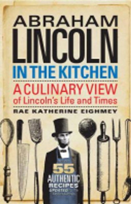 Abraham Lincoln in the Kitchen | Eighmey, Rae Katherine - 교보문고