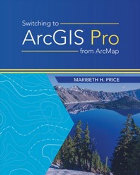 Switching to Arcgis Pro from Arcmap | Price, Maribeth H. - 교보문고