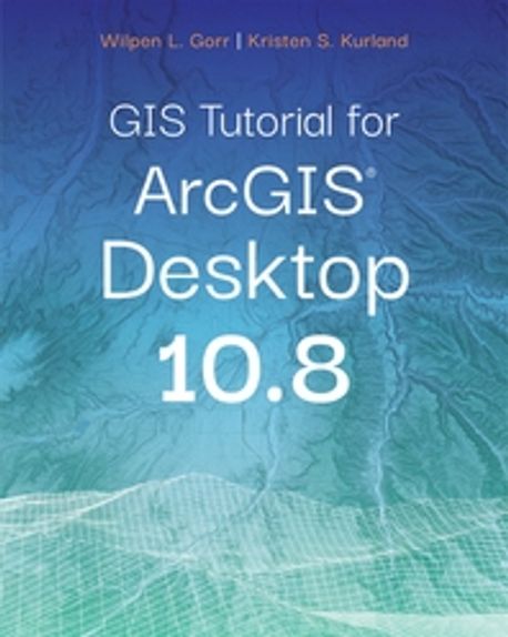 GIS Tutorial for Arcgis Desktop 10.8 | Gorr, Wilpen L. - 교보문고