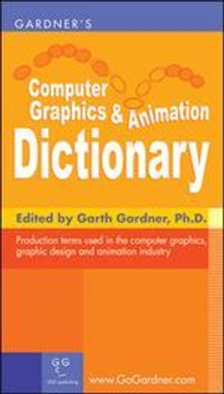 Gardner's Computer Graphics & Animation Dictionary | Gardner, Garth (EDT)/ / - 교보문고