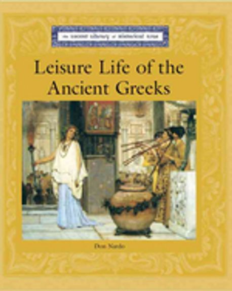 Leisure Life of the Ancient Greeks | Nardo, Don - 교보문고