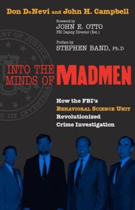 Into the Minds of Madmen : How the Fbi's Behavioral Science Unit ...
