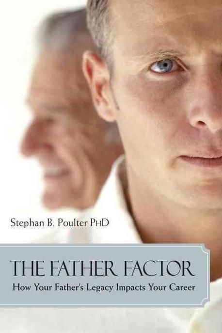 Father Factor : How Your Father's Legacy Impacts Your Career | Poulter ...
