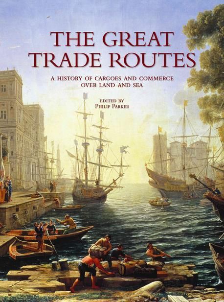 The Great Trade Routes | Parker, Philip (EDT) - 교보문고