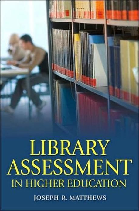 Library Assessment in Higher Education | Matthews, Joseph R. - 교보문고