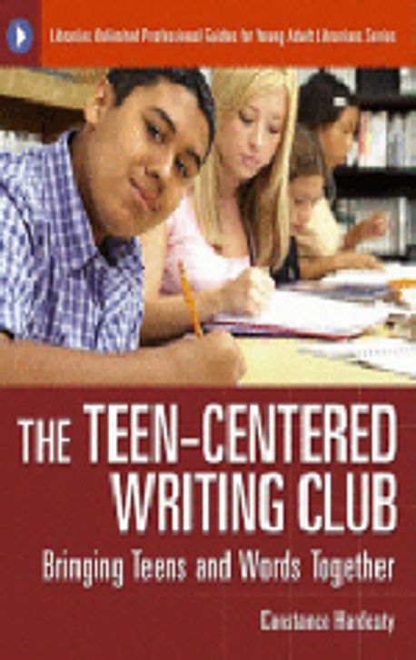 Teen-Centered Writing Club : Bringing Teens and Words Together | Hardesty, Constance - 교보문고