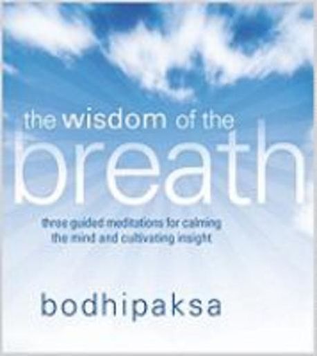 Wisdom of the Breath : Three Guided Meditations for Calming the Mind and Cultivating Insight ...