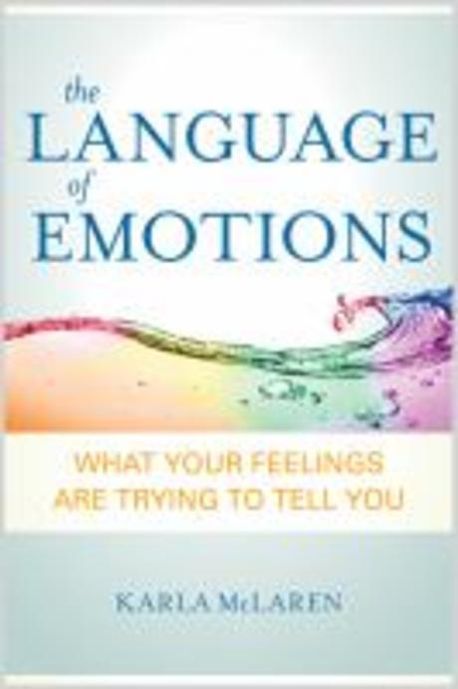 The Language of Emotions: What Your Feelings Are Trying to Tell You ...