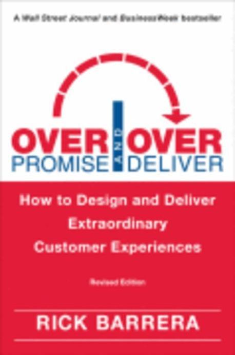 Overpromise and Overdeliver : How to Design and Deliver Extraordinary ...