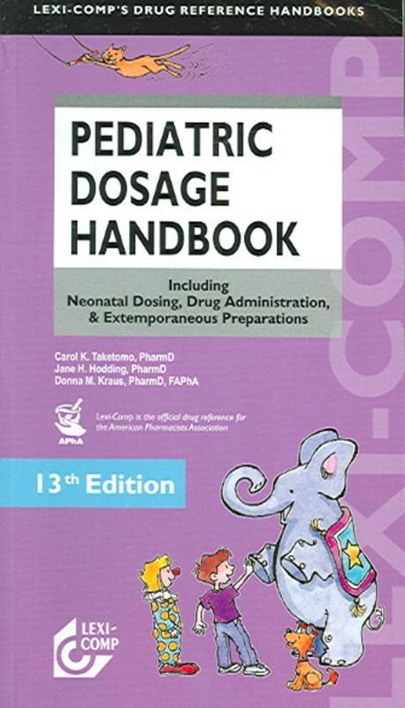 Pediatric Dosage Handbook : Including Neonatal Dosing, Drug ...