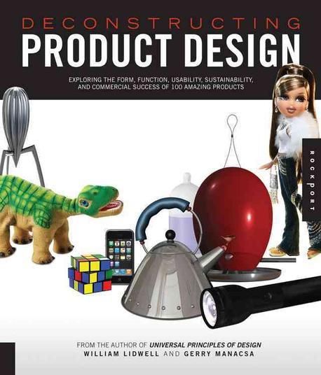 Deconstructing Product Design : Exploring the Form, Function, and Usability of 100 Amazing ...