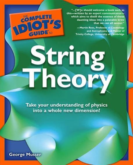 Complete Idiot's Guide to String Theory | Musser, George - 교보문고
