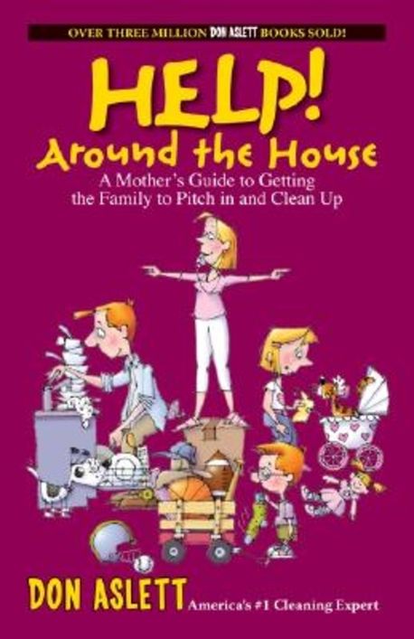Help! Around the House : A Mother's Guide to Getting the Family to ...