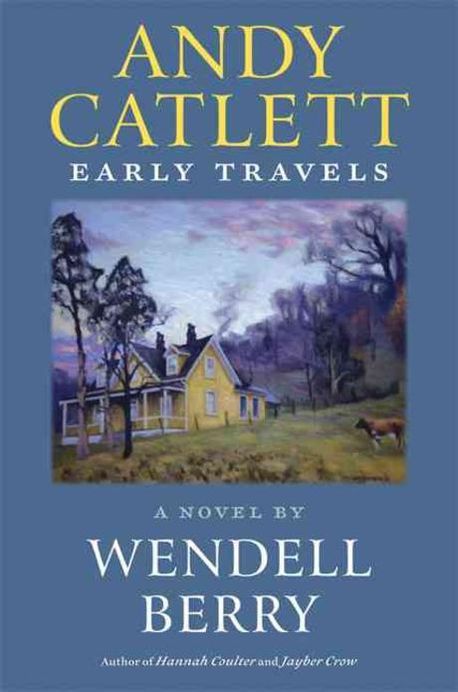 Andy Catlett Early Travels | Berry, Wendell - 교보문고