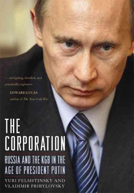 Corporation : Russia and the KGB in the Age of President Putin | Felshtinsky, Yuri - 교보문고