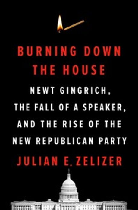 Burning Down the House | Julian E. Zelizer - 교보문고