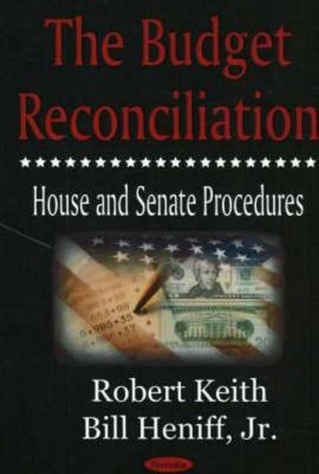 The Budget Reconciliation : House And Senate Procedures | Keith, Robert ...