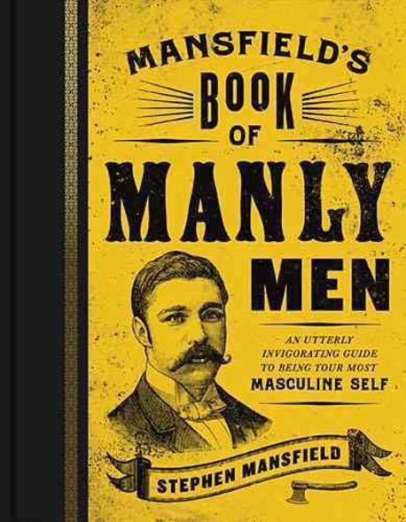 Mansfield's Book of Manly Men | Stephen Mansfield - 교보문고