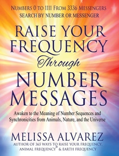 Raise Your Frequency Through Number Messages | Alvarez, Melissa - 교보문고