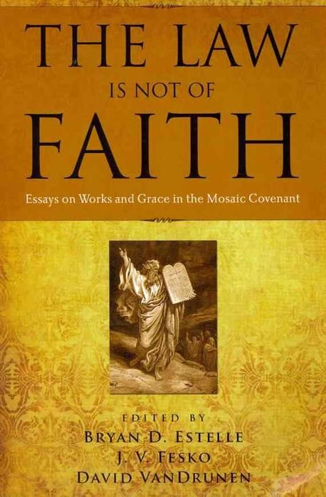The Law Is Not of Faith | Estelle, Bryan D./Fesko, J. V./VanDrunen ...