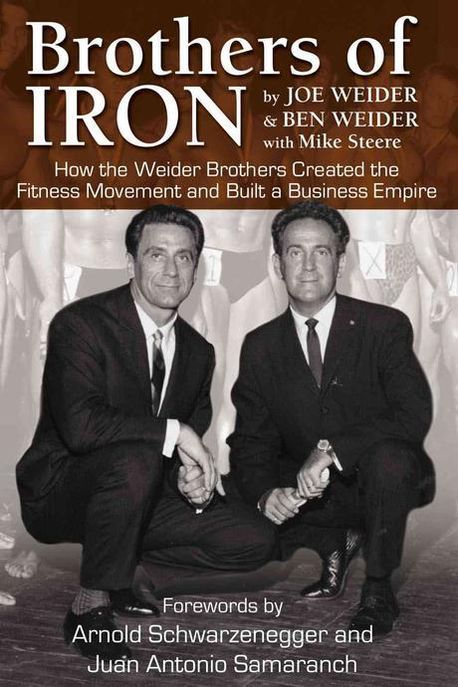 Brothers of Iron | Weider, Joe/ Weider, Ben/ Steere, Mike - 교보문고