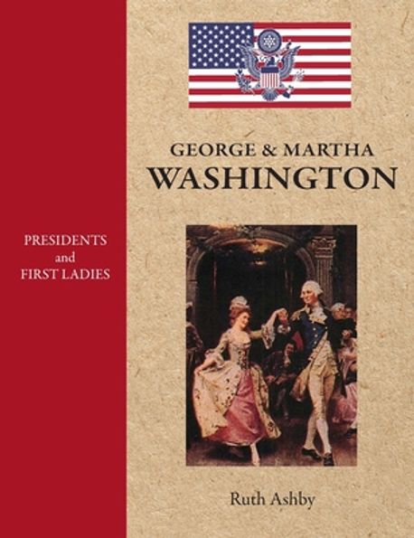 Presidents and First Ladies-George & Martha Washington | Ashby, Ruth - 교보문고