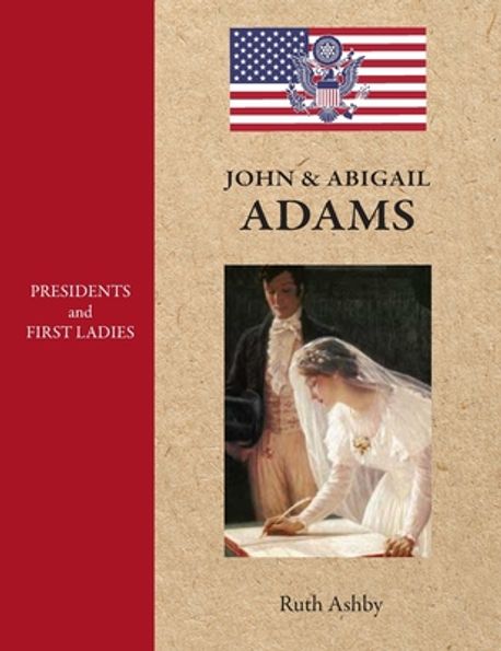 Presidents & First Ladies-John & Abigail Adams | Ashby, Ruth - 교보문고