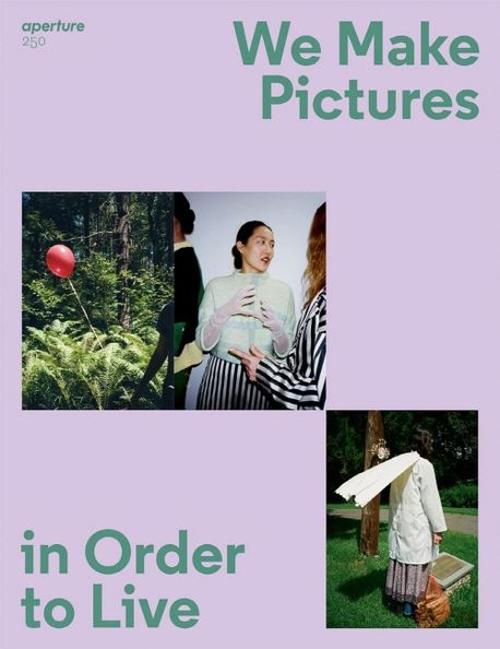 We Make Pictures in Order to Live | Aperture - 교보문고