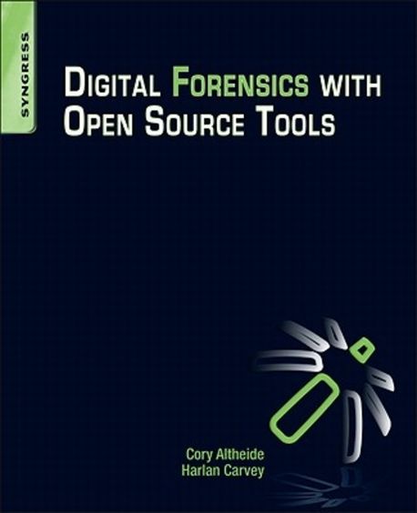 Digital Forensics with Open Source Tools | Altheide, Cory - 교보문고