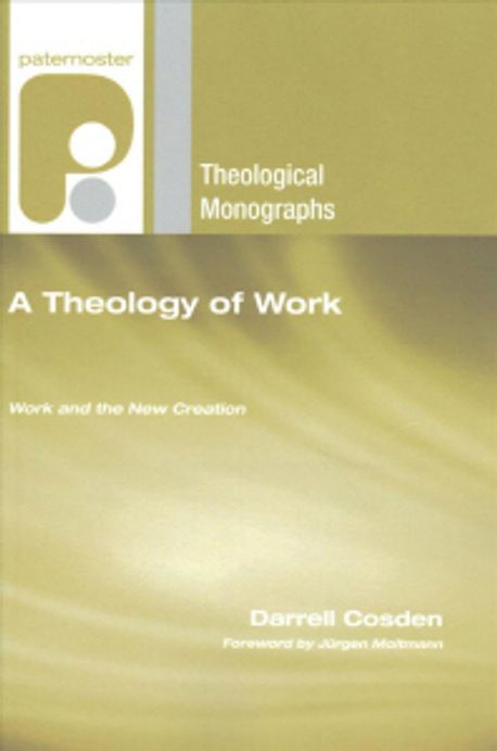 A Theology of Work | Cosden, Darrell - 교보문고