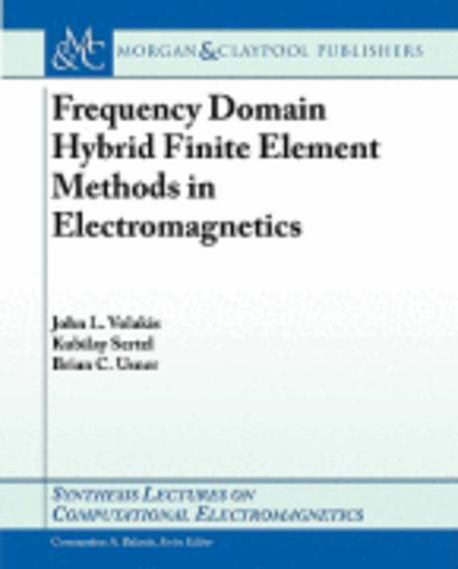 Frequency Domain Hybrid Finite Element Methods in Electromagnetics | Volakis, John L./ Usner ...