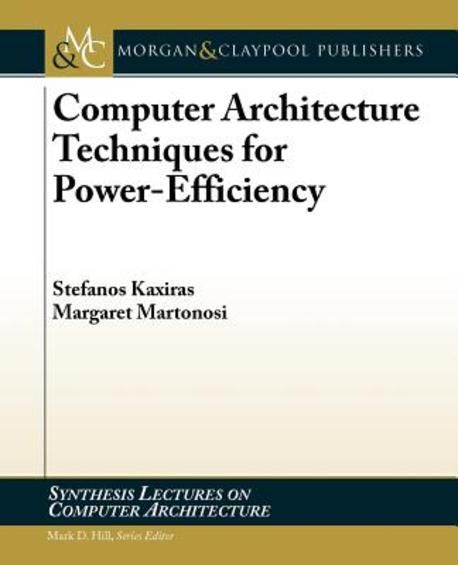 Computer Architecture Techniques for Power-Efficiency | Kaxiras ...
