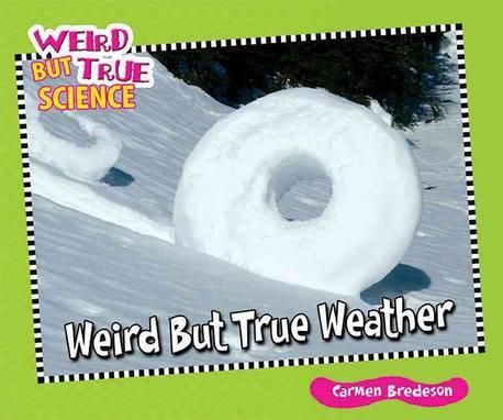 Weird But True Weather | Bredeson, Carmen - 교보문고