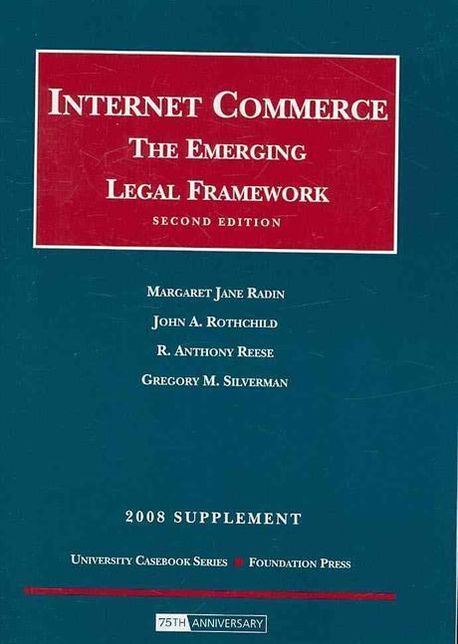 2007 Supplement to Internet Commerce: the Emerging Legal Framework ...