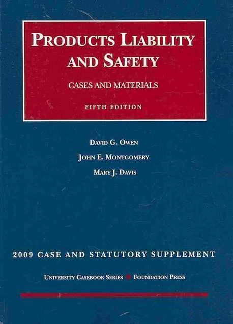 Products Liability and Safety 2009, 5/e : Cases and Materials | Owen ...