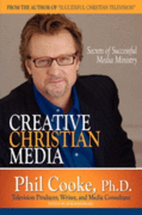 Creative Christian Media : Secrets of Successful Media Ministry | Cooke ...