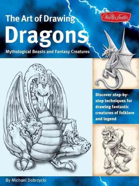 Art of Drawing Dragons, Mythical Beasts, And Fantasy Creatures | Dobrzycki, Michael - 교보문고