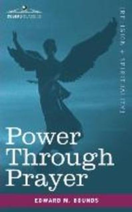 Power Through Prayer | Bounds, Edward M. - 교보문고