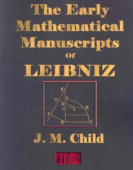 The Early Mathematical Manuscripts of Leibniz - Illustrated | Child, J ...
