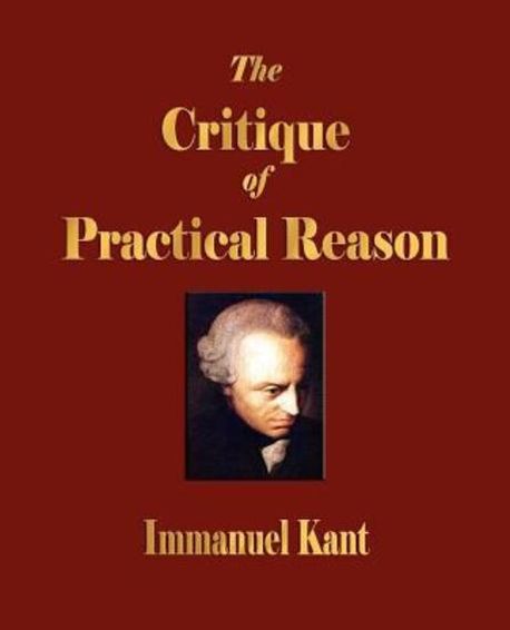 Critique of Practical Reason | Immanuel Kant, Kant/Kant, Immanuel ...
