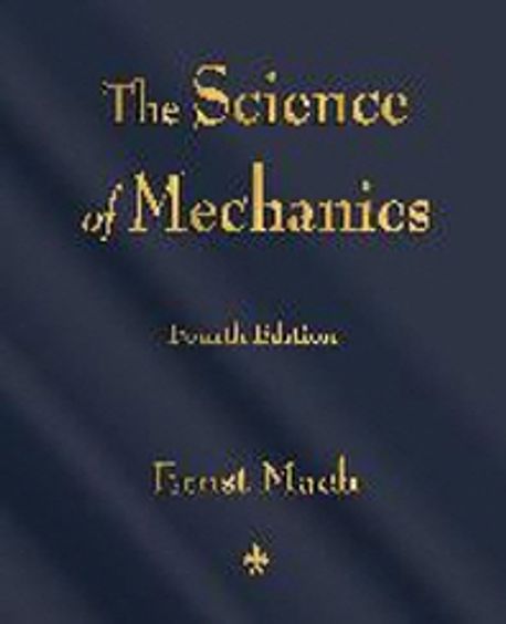 The Science of Mechanics | Ernst Mach, Mach - 교보문고
