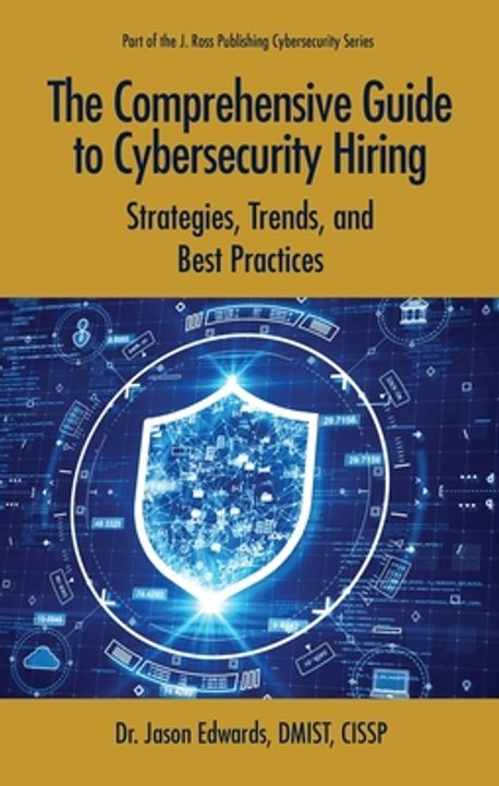 The Comprehensive Guide to Cybersecurity Hiring | Edwards, Jason - 교보문고